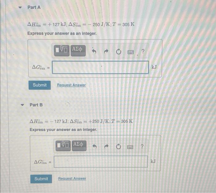 Solved Part A AH = + 127 kJ; ASix = - 250 J/K;T = 305 K | Chegg.com