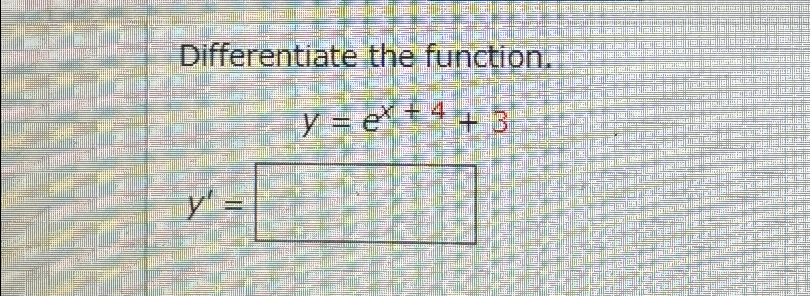 Solved Differentiate the function.y=ex+4+3y'= | Chegg.com