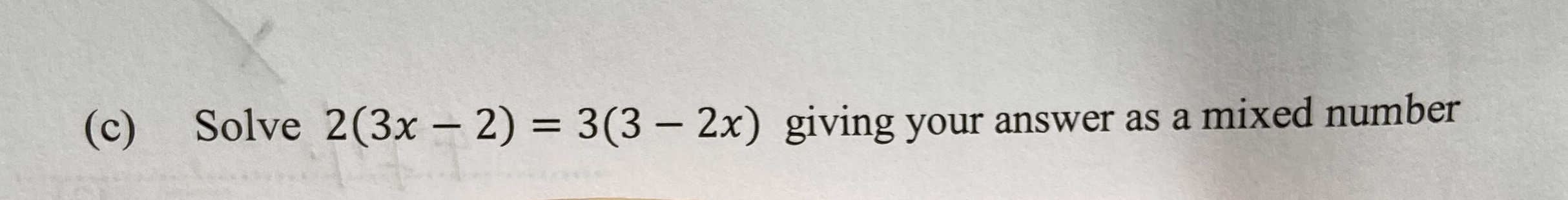 Solved (c) ﻿Solve 2(3x-2)=3(3-2x) ﻿giving your answer as a | Chegg.com
