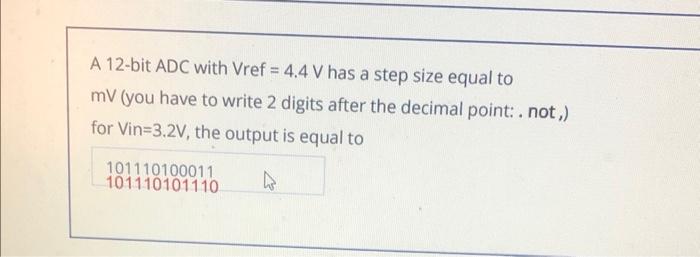 Solved A 12 -bit ADC with Vref =4.4 V has a step size equal | Chegg.com