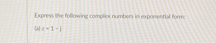 Solved Express the following complex numbers in exponential | Chegg.com