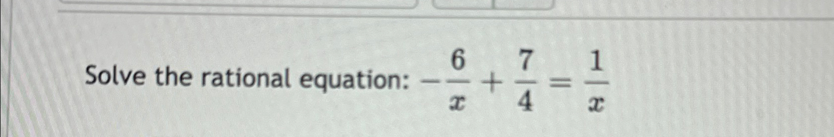 Solved Solve The Rational Equation 6x 74 1x