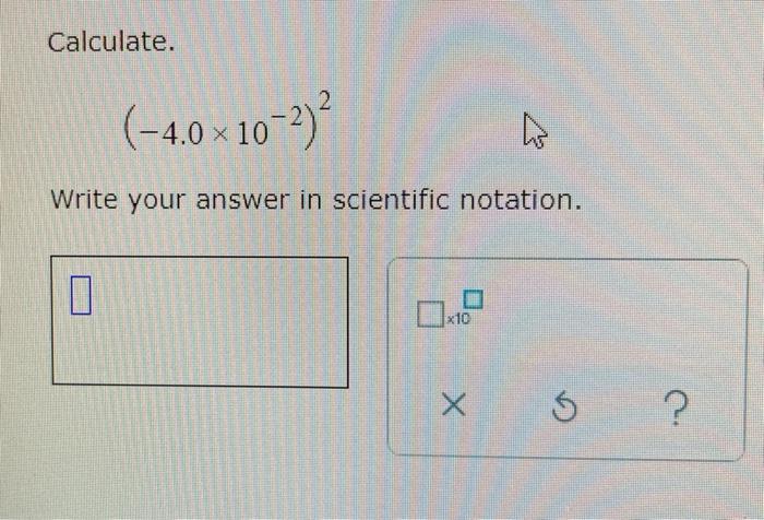 Solved Calculate. (-4.0 x 10-2) Write your answer in | Chegg.com