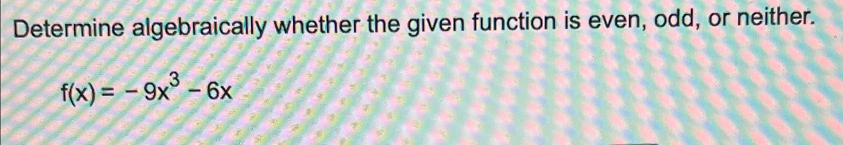 Solved Determine Algebraically Whether The Given Function Is
