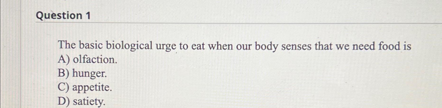 Solved Question 1The basic biological urge to eat when our | Chegg.com