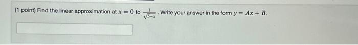 Solved (1 point) Find the linear approximation at x = 0 to | Chegg.com