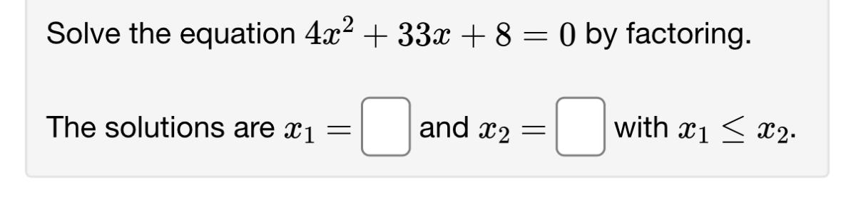Solved Solve the equation 4x2+33x+8=0 ﻿by factoring.The | Chegg.com