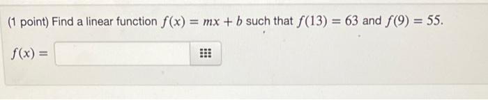 Solved (1 point) Find a linear function f(x)=mx+b such that | Chegg.com