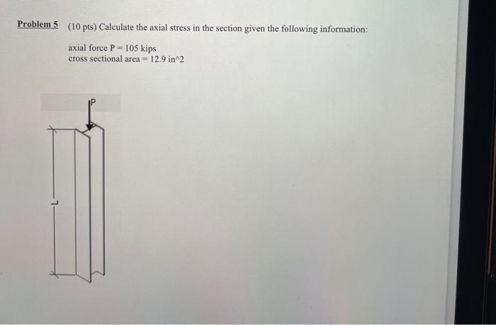 Solved ( 10pts) Calculate the axial stress in the section | Chegg.com