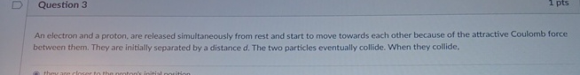 Solved Question 3An electron and a proton, are released | Chegg.com
