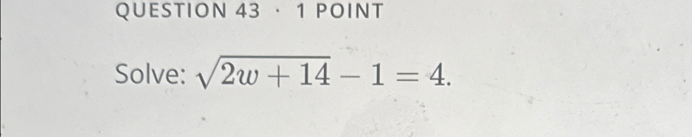 Solved QUESTION 43 - 1 POINTSolve: 2w+142-1=4. | Chegg.com Solved QUESTION 43 - 1 POINTSolve: 2w+142-1=4. | Chegg.com
