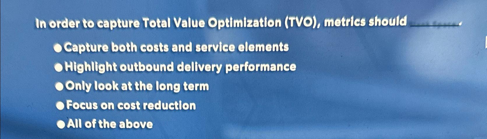 Solved In order to capture Total Value Optimization (TVO), | Chegg.com