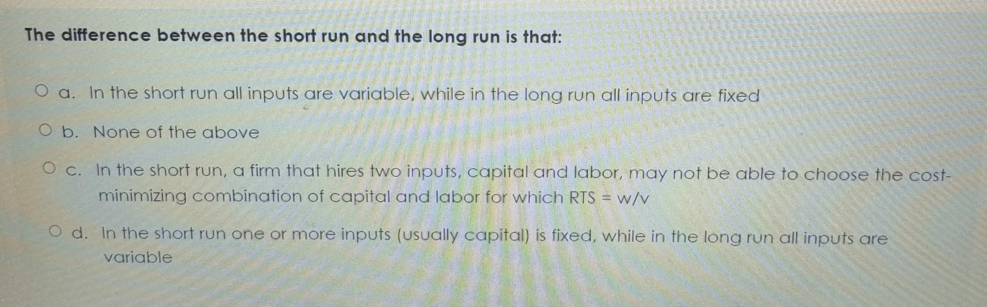 Solved The difference between the short run and the long run | Chegg.com