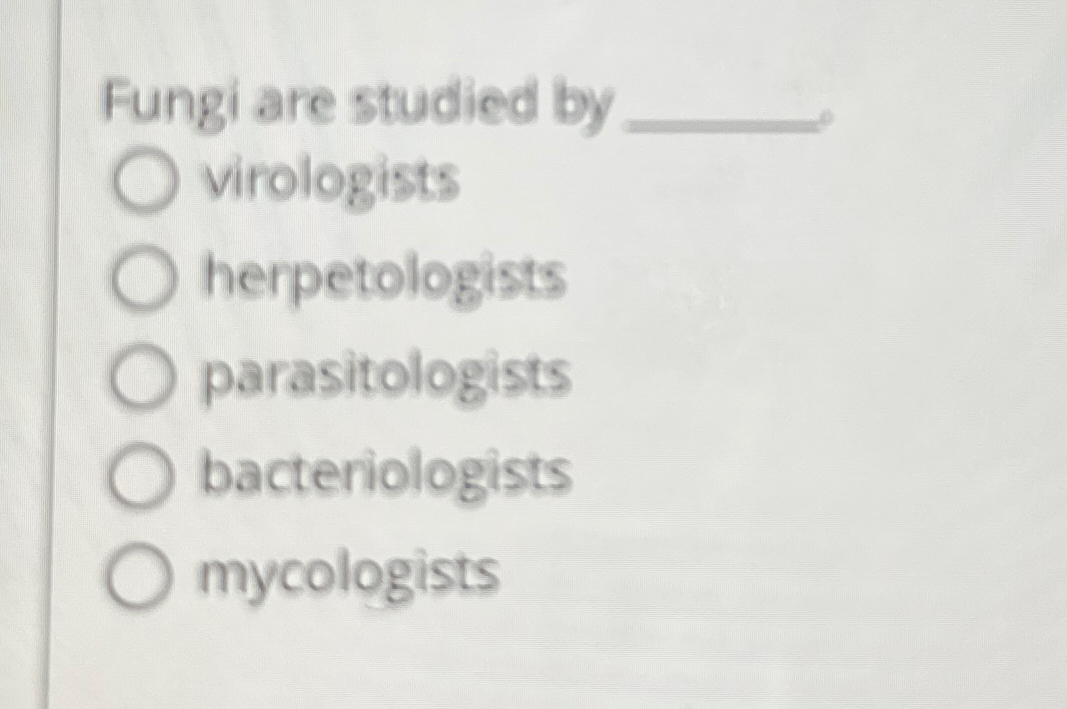 Solved Fungi are studied by | Chegg.com