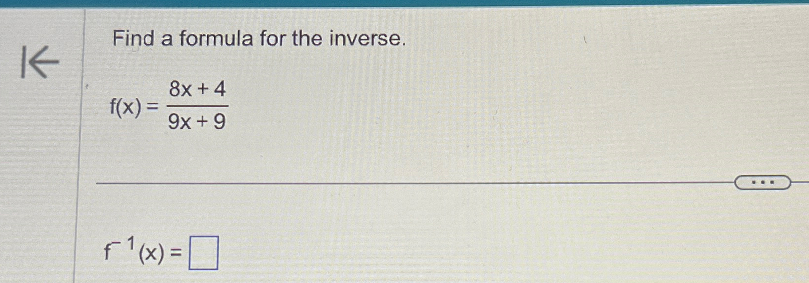 Solved Find a formula for the inverse.f(x)=8x+49x+9f-1(x)= | Chegg.com