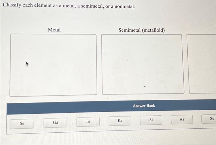 Solved Classify each element as a metal, a semimetal, or a | Chegg.com
