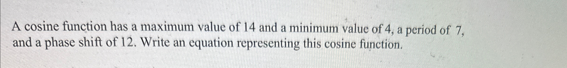 Solved A Cosine Function Has A Maximum Value Of 14 ﻿and A