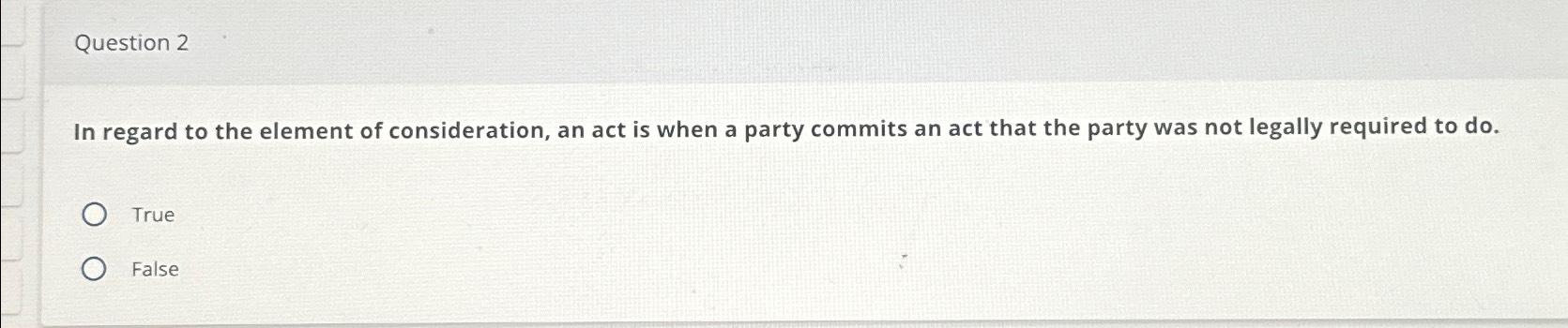 Solved Question 2In regard to the element of consideration, | Chegg.com