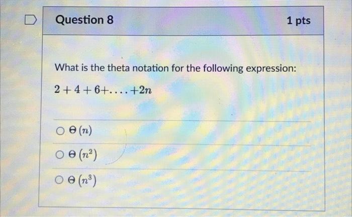 Solved D Question 8 1 pts What is the theta notation for the | Chegg.com