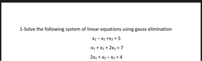 Solved 1-Solve the following system of linear equations | Chegg.com