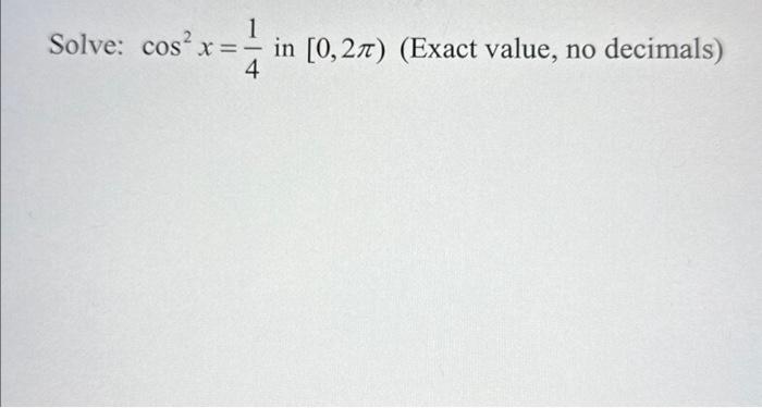 Solved Solve: cos2x=41 in [0,2π) (Exact value, no decimals) | Chegg.com