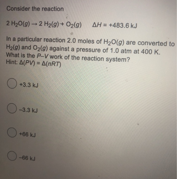 Solved Consider the reaction 2 H2O(g) 2 H2(g) + O2(g) AH = | Chegg.com