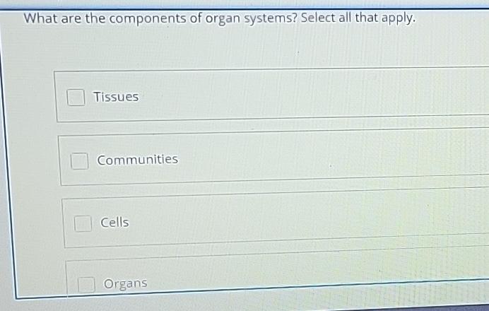 Solved What are the components of organ systems? Select all | Chegg.com