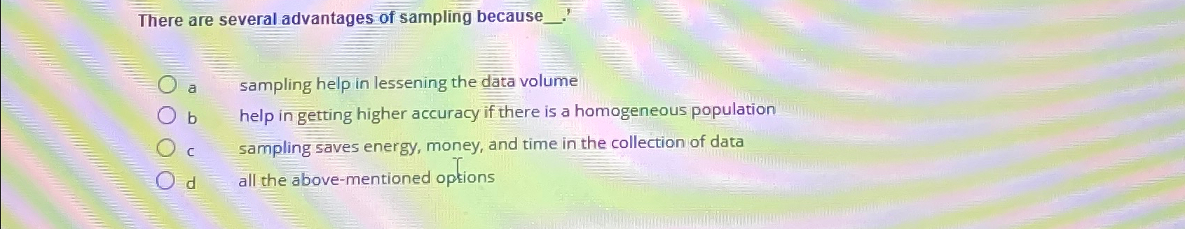 Solved There are several advantages of sampling becausea | Chegg.com