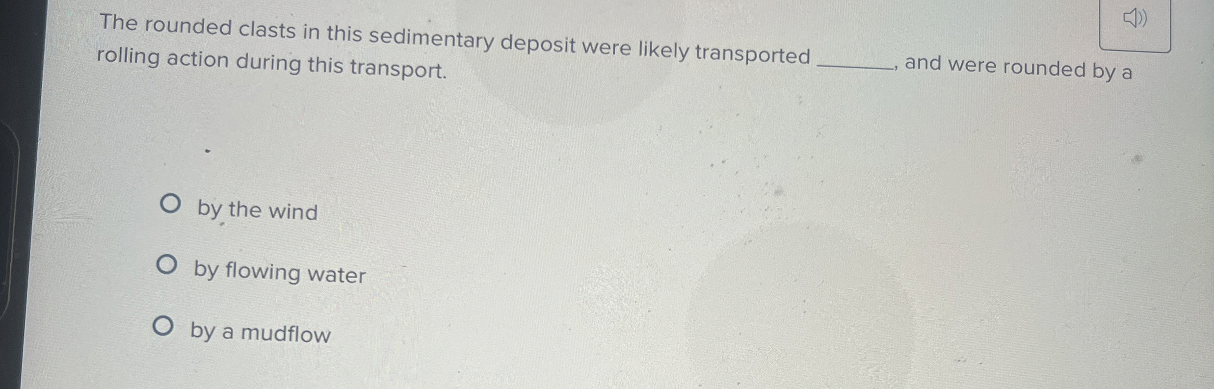 Solved The rounded clasts in this sedimentary deposit were | Chegg.com