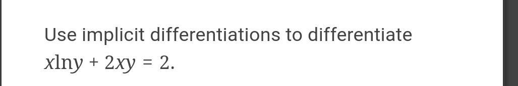 Use implicit differentiations to differentiate xlny + | Chegg.com