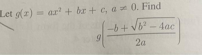 Solved g(x)=ax2+bx+c,a =0. Find g(2a−b+b2−4ac) | Chegg.com