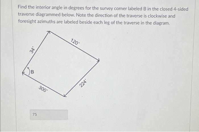Solved Find the interior angle in degrees for the survey | Chegg.com