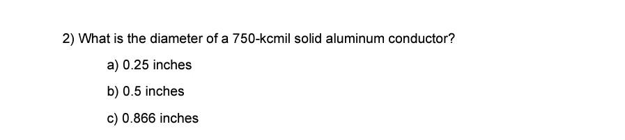 Solved 2) What is the diameter of a 750 kcmil solid aluminum | Chegg.com