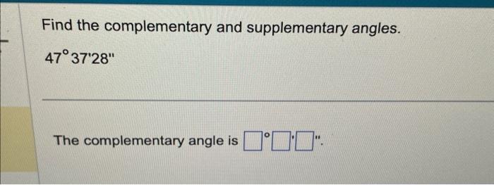 Solved Find the complementary and supplementary angles. | Chegg.com