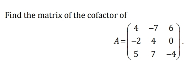 Solved Find the matrix of the cofactor | Chegg.com