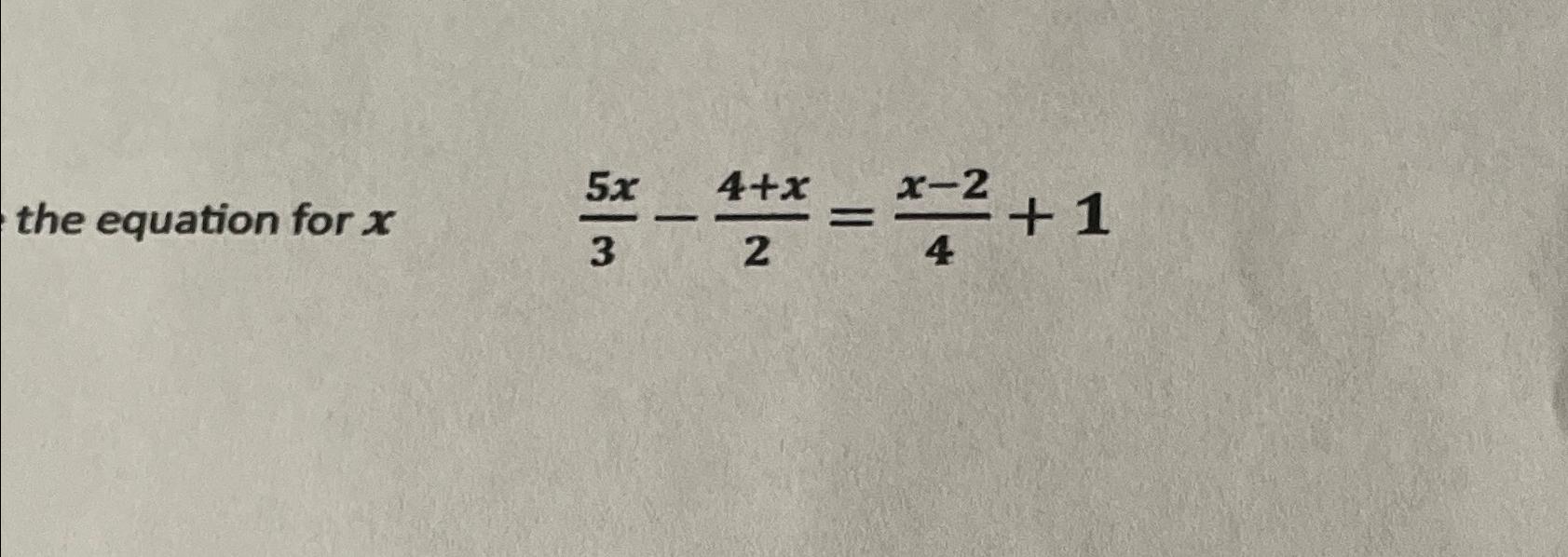 Solved the equation for x,5x3-4+x2=x-24+1 | Chegg.com