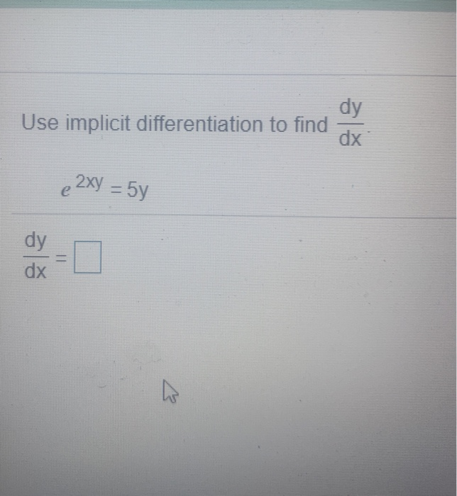 Solved Use implicit differentiation to find dy dx e 2xy = 5y | Chegg.com