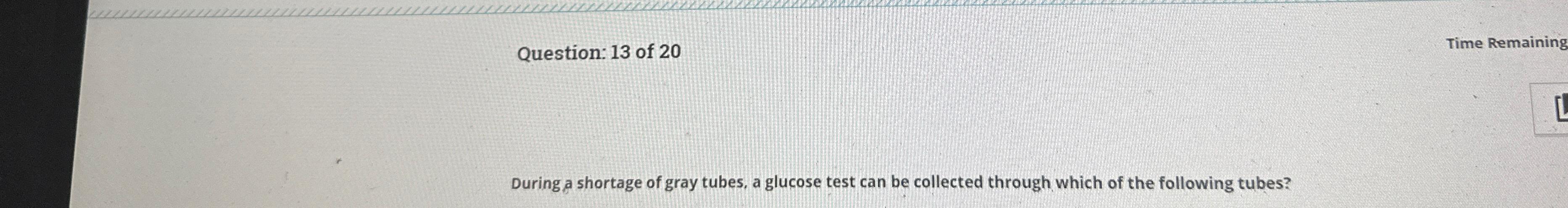 Solved Question: 13 ﻿of 20Time RemainingDuring a shortage of | Chegg.com
