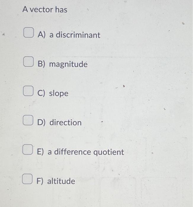 Solved A vector has A) a discriminant B) magnitude C) slope | Chegg.com