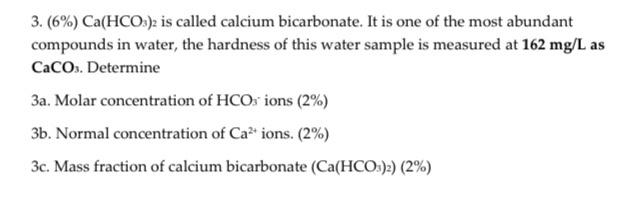 Solved 3. (6%)Ca(HCO3)2 is called calcium bicarbonate. It is | Chegg.com