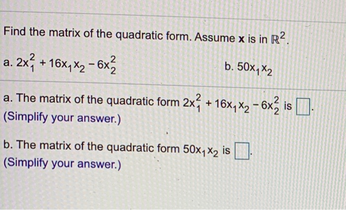 Solved Find the matrix of the quadratic form. Assume x is in | Chegg.com