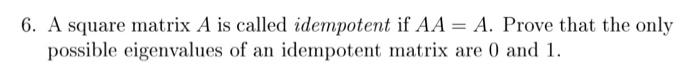 Solved 6. A square matrix A is called idempotent if AA=A. | Chegg.com