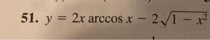 Solved 51. y = 2x arccos x - 2/1 – x2 | Chegg.com