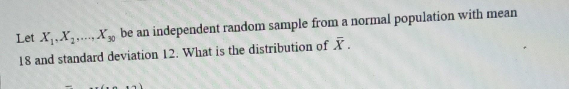 Solved Let X1,X2,…,X30 be an independent random sample from | Chegg.com