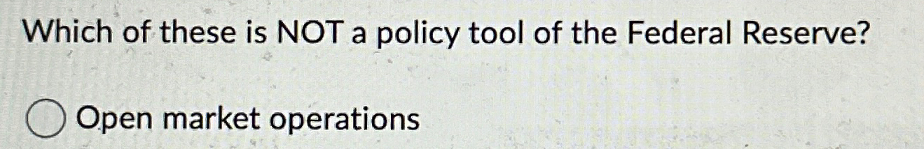 Solved Which of these is NOT a policy tool of the Federal | Chegg.com