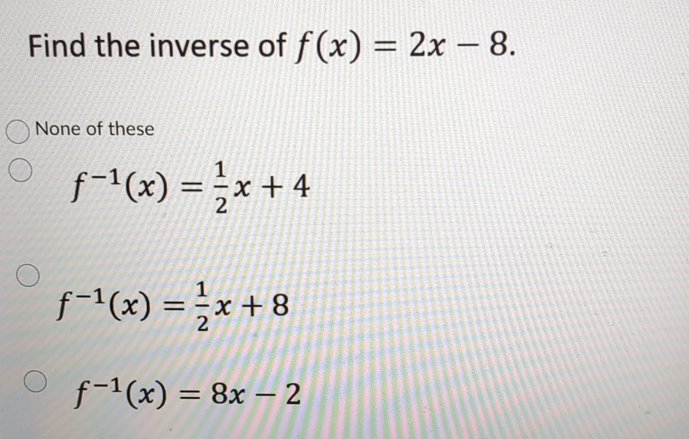 Solved Find the inverse of f(x)=2x-8None of | Chegg.com