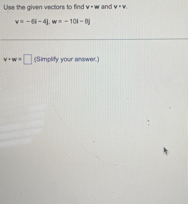 Solved Use the given vectors to find v⋅w and v⋅v. | Chegg.com Solved Use the given vectors to find v⋅w and v⋅v. | Chegg.com
