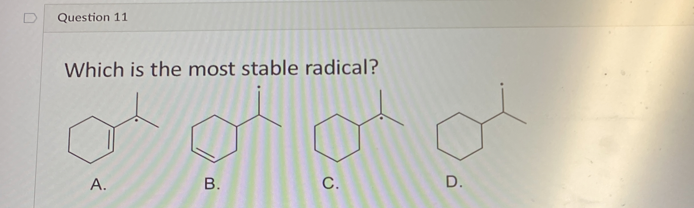 Solved Question 11Which is the most stable radical?A.B.C.D. | Chegg.com