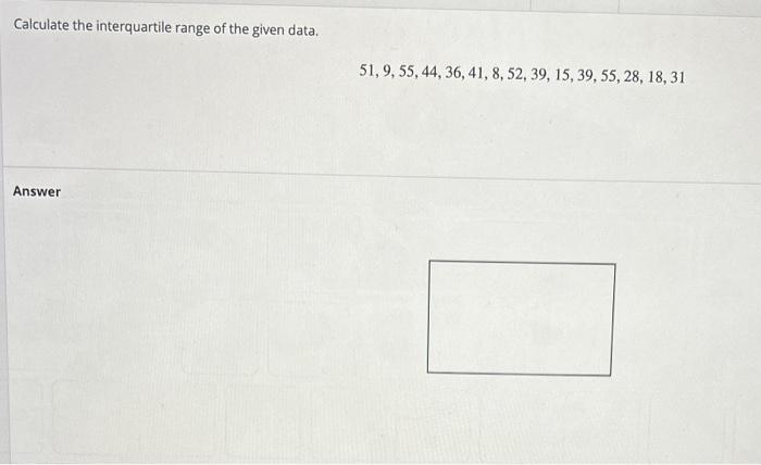 Solved Calculate the interquartile range of the given data. | Chegg.com