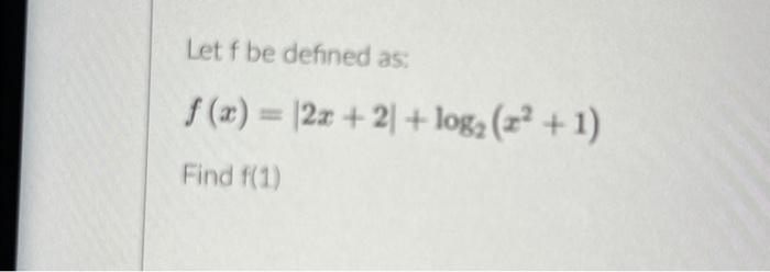 Solved Let F Be Defined As F X ∣2x 2∣ Log2 X2 1 Find